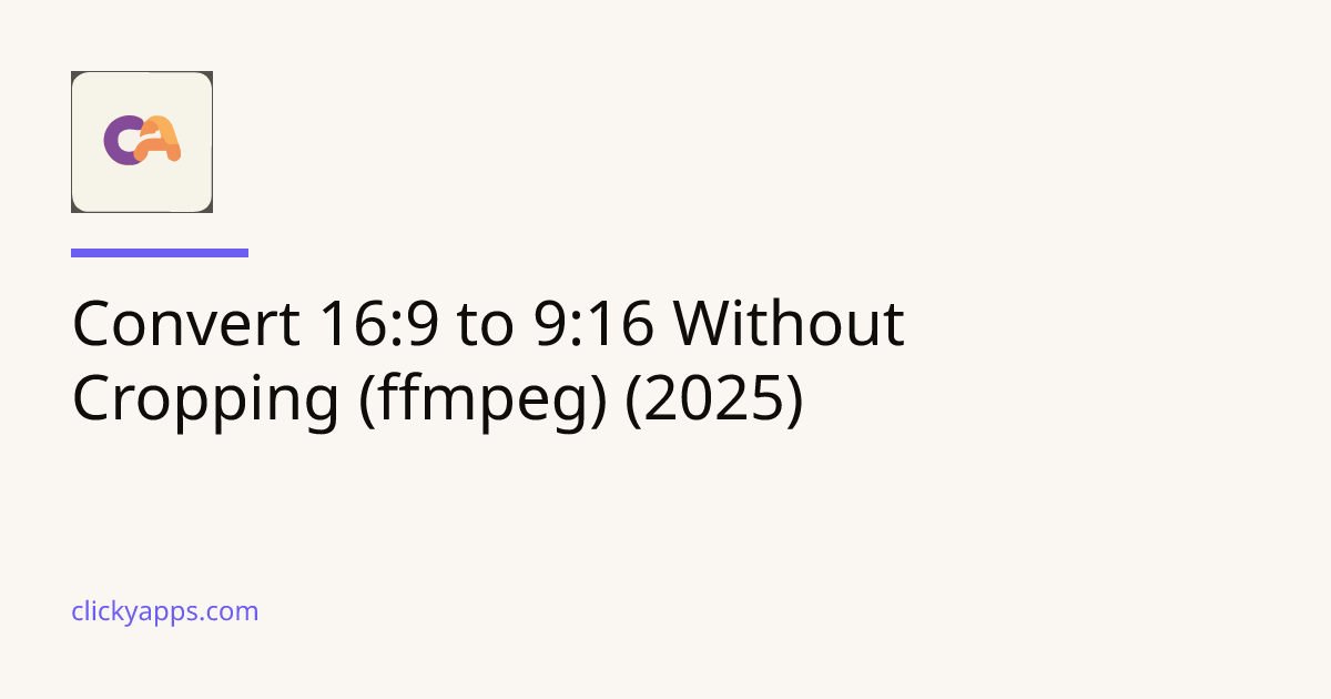 Convert 16:9 to 9:16 Without Cropping (ffmpeg) (2025) — ClickyApps