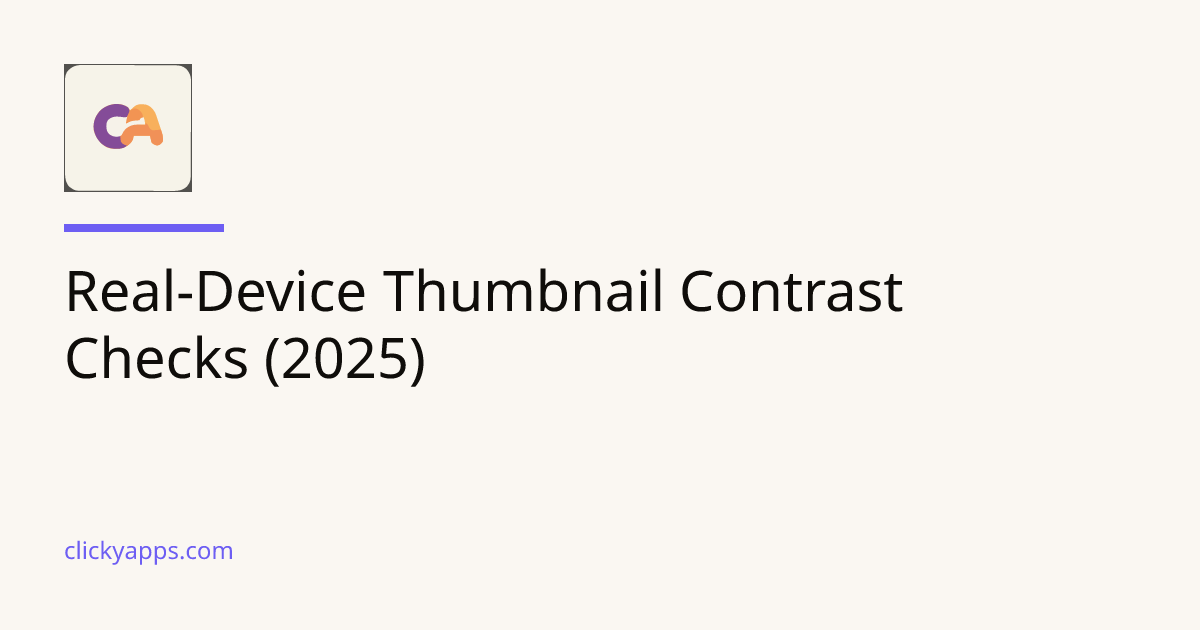 Real-Device Thumbnail Contrast Checks (2025) — ClickyApps